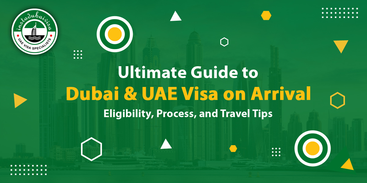 Ultimate Guide to Dubai & UAE Visa on Arrival: Eligibility, Process ...