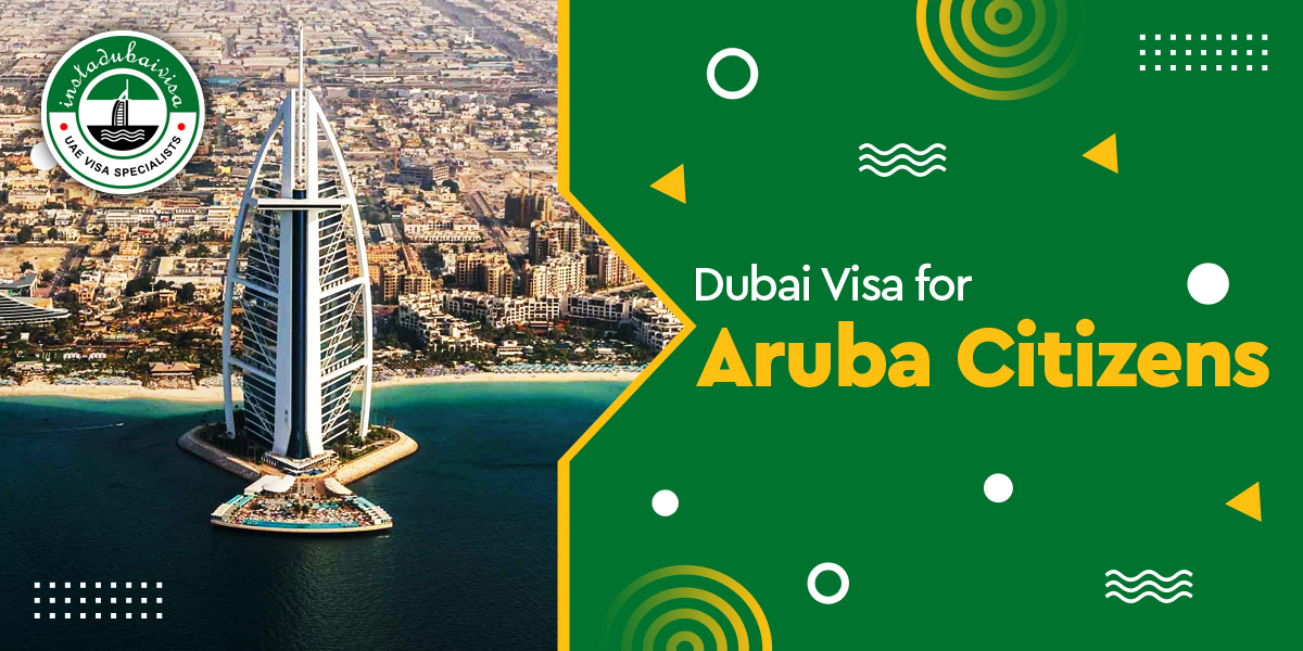 Dubai Visa for Aruba Citizens | Apply Online Easily at InstaDubaiVisa.com