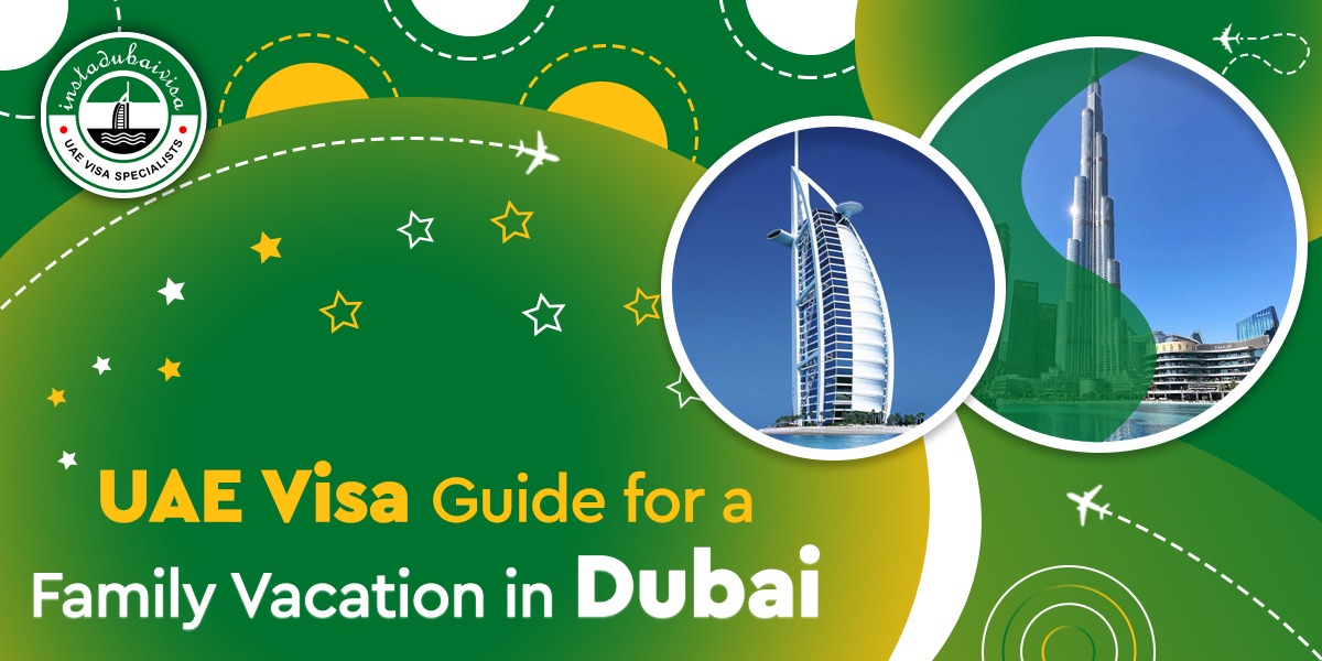 Complete UAE Visa Guide for a Dubai Family Vacation | InstaDubaiVisa